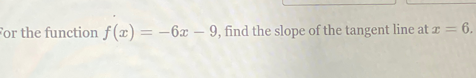 Solved Tor the function f(x)=-6x-9, ﻿find the slope of the | Chegg.com