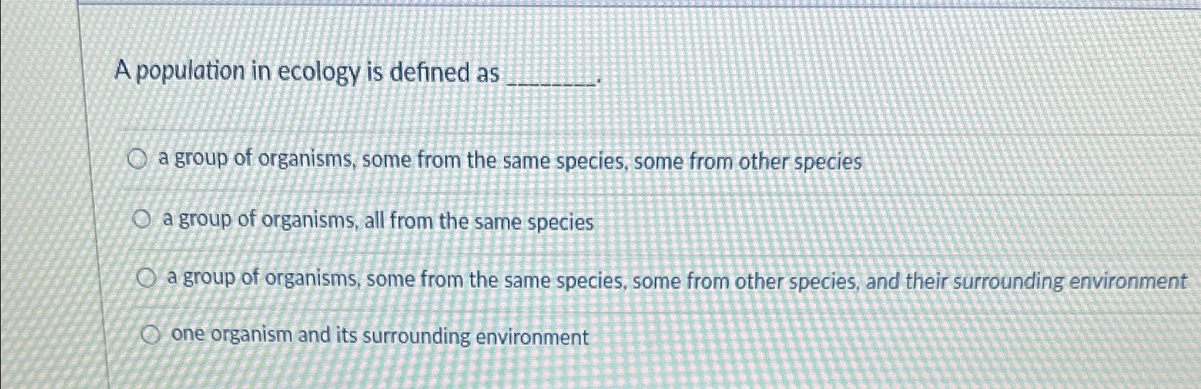 Solved A population in ecology is defined asa group of | Chegg.com