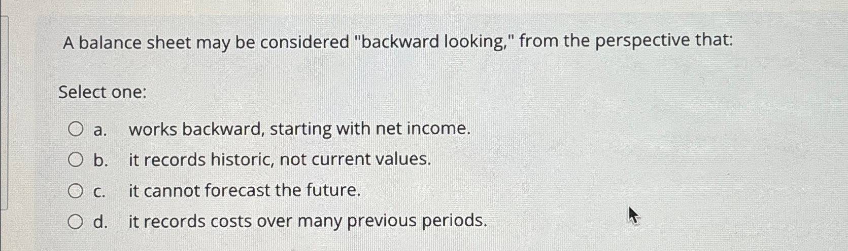 Solved A balance sheet may be considered "backward looking," | Chegg.com