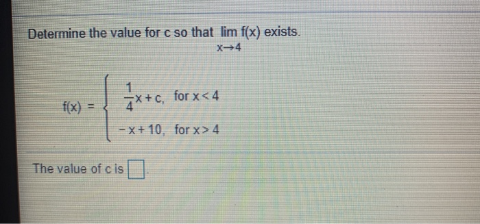 Solved Determine the value for c so that lim f(x) exists. | Chegg.com