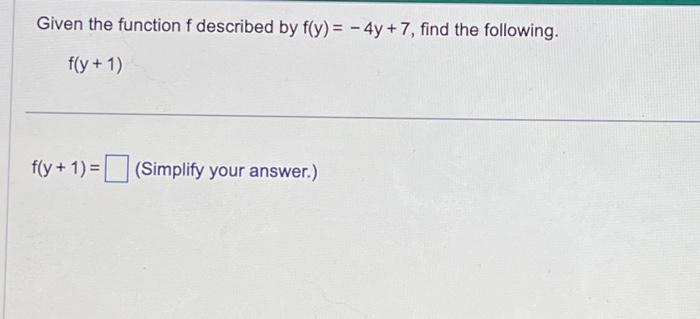 Solved Given the function f described by f(y)=−4y+7, find | Chegg.com