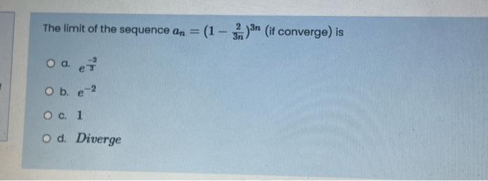 Solved The limit of the sequence an=(1−3n2)3n (if converge) | Chegg.com