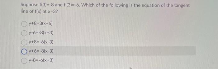 Solved Suppose f(3)=−8 and f′(3)=−6. Which of the following | Chegg.com