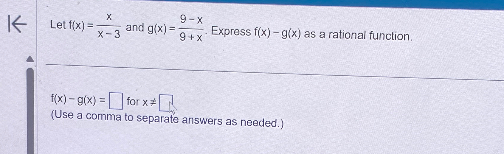 Solved Let f(x)=xx-3 ﻿and g(x)=9-x9+x. ﻿Express f(x)-g(x) | Chegg.com