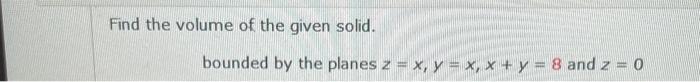 Solved Find the volume of the given solid. bounded by the | Chegg.com