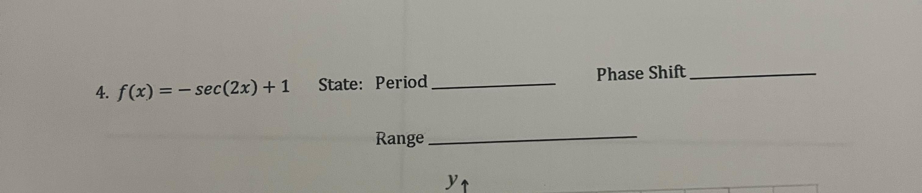 Solved f(x)=-sec(2x)+1, ﻿State: Period Phase ShiftRange | Chegg.com