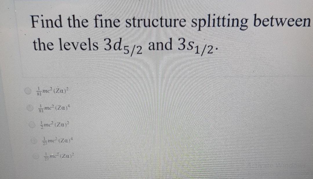 Solved Find the fine structure splitting between the levels | Chegg.com