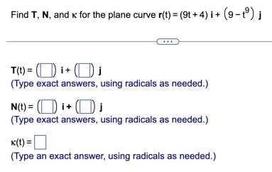 Solved Find T, N, and x for the plane curve r(t) = (9t+4)i + | Chegg.com