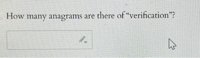Solved How many anagrams are there of "verification"? | Chegg.com