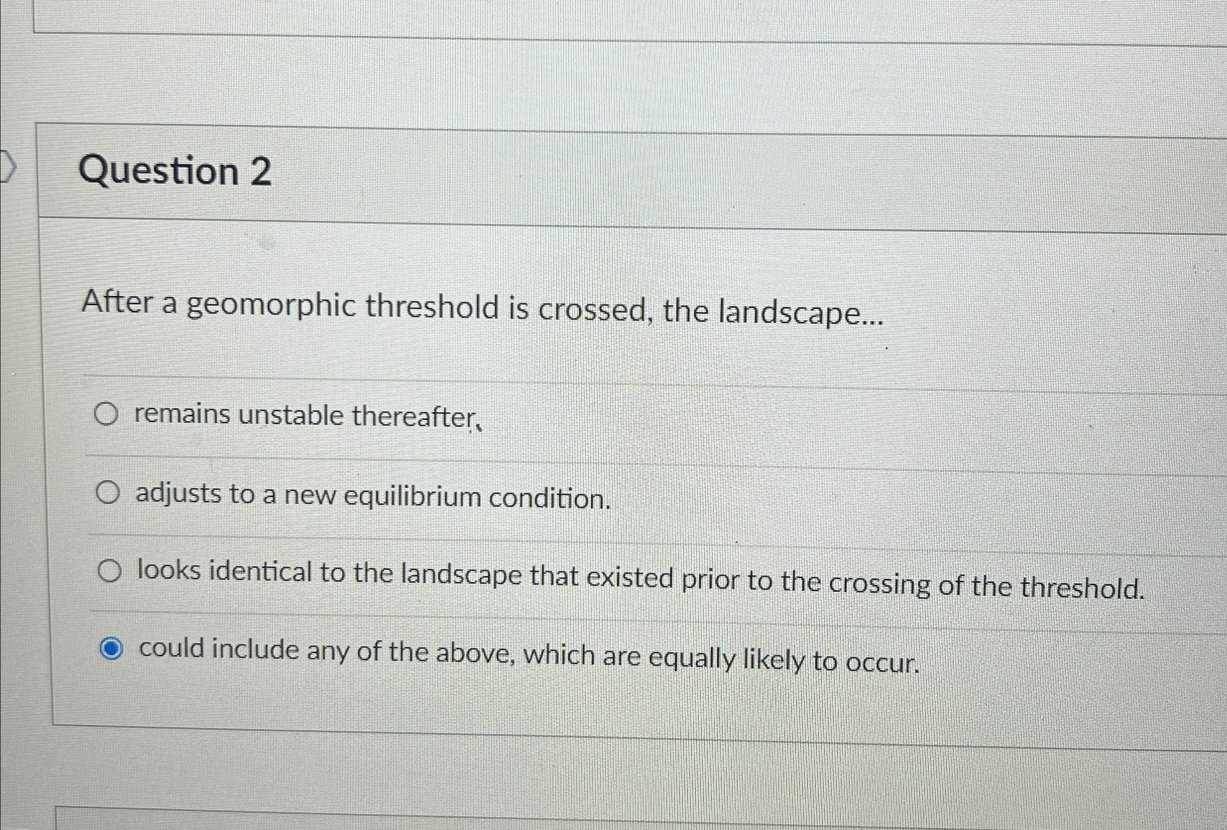 Solved Question 2After a geomorphic threshold is crossed, | Chegg.com