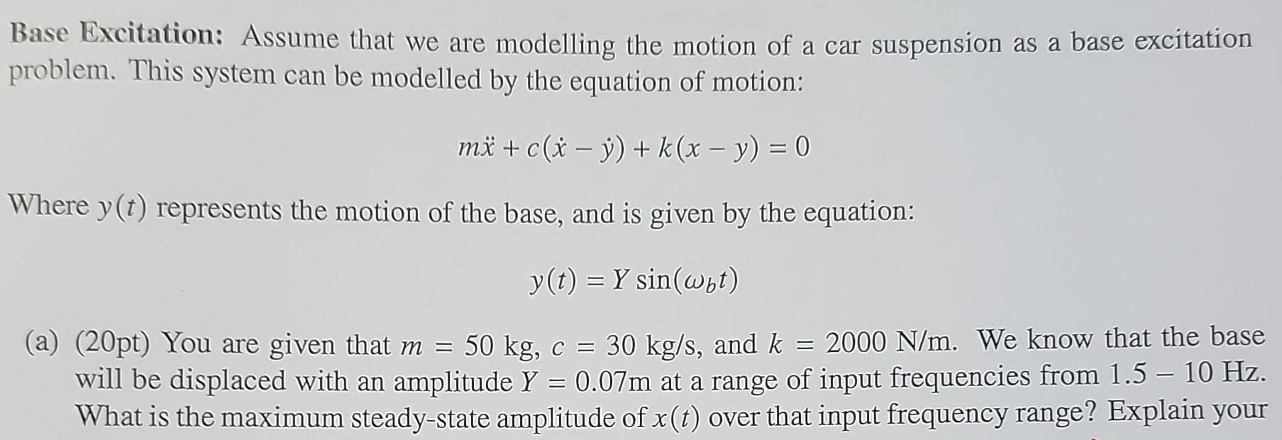 Solved Base Excitation: Assume that we are modelling the | Chegg.com