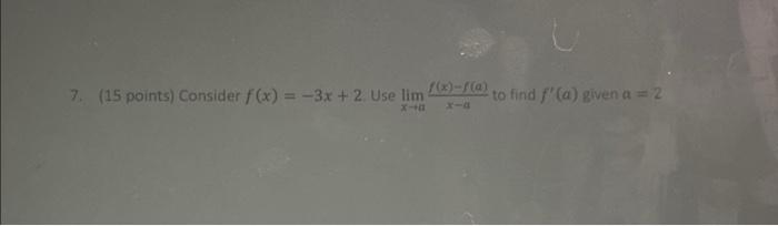 Solved 7. (15 points) Consider f(x) = -3x + 2. Use lim x→a | Chegg.com