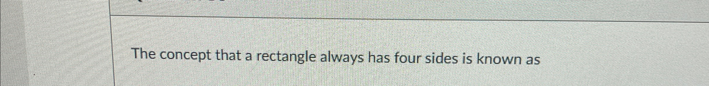 Solved The concept that a rectangle always has four sides is | Chegg.com