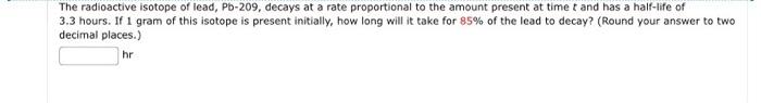 Solved The radioactive isotope of lead, Pb−209, decays at a | Chegg.com
