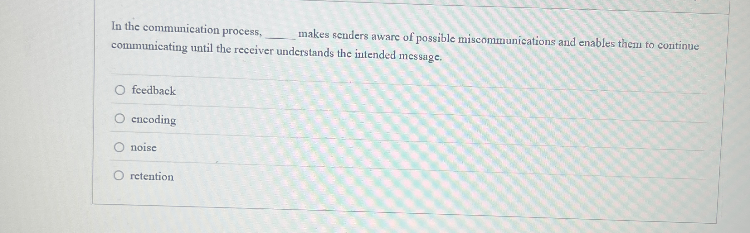 Solved In the communication process, q, ﻿makes senders aware | Chegg.com