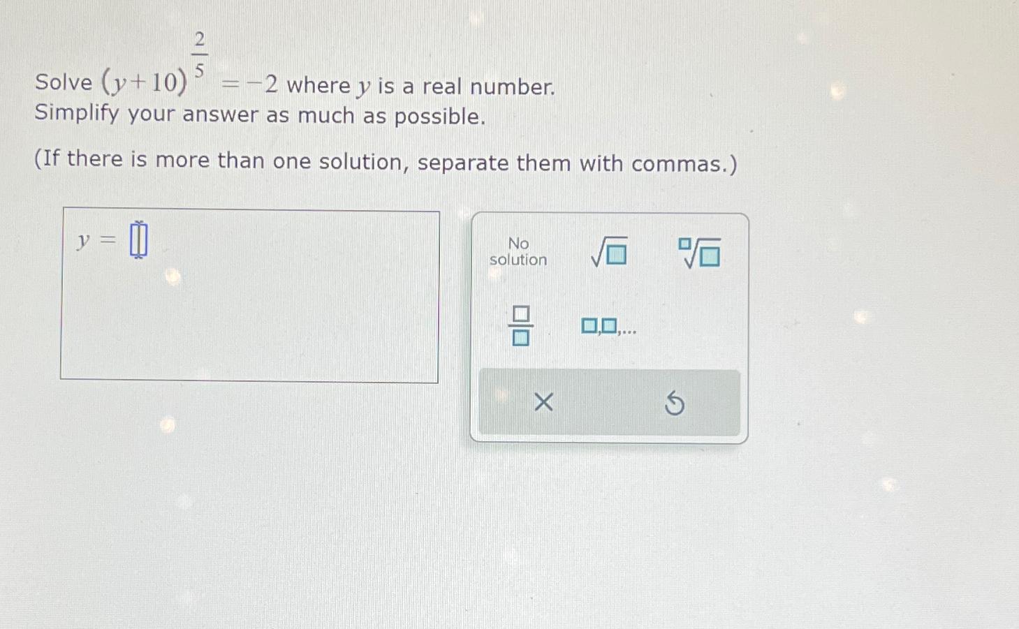 Solved Solve (y+10)25=-2 ﻿where y ﻿is a real number.Simplify | Chegg.com