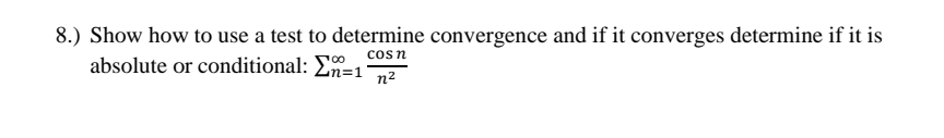 Solved 8.) Show how to use a test to determine convergence | Chegg.com
