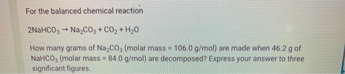 Solved For the balanced chemical reaction 2NaHCO3 → Na2CO3 + | Chegg.com