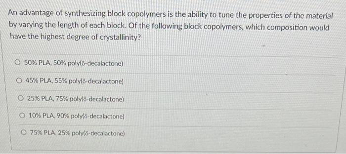 Solved An advantage of synthesizing block copolymers is the | Chegg.com