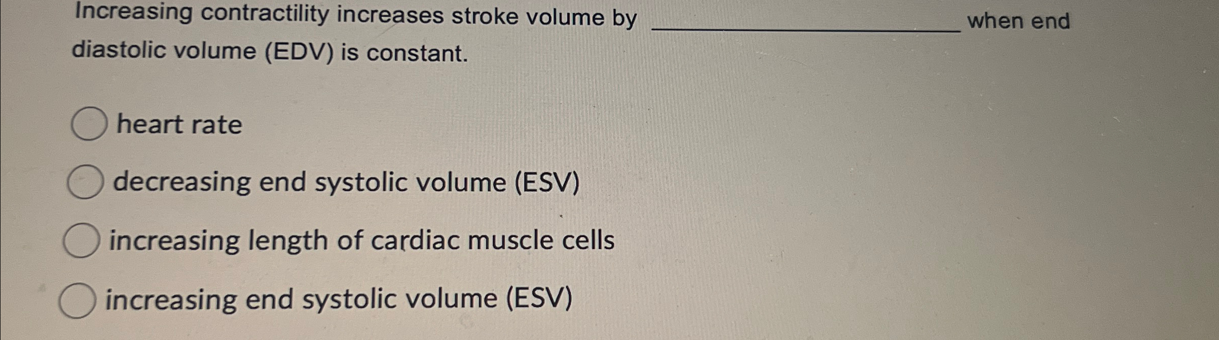 Solved Increasing contractility increases stroke volume | Chegg.com