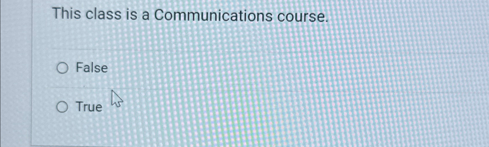Solved This class is a Communications course.FalseTrue | Chegg.com