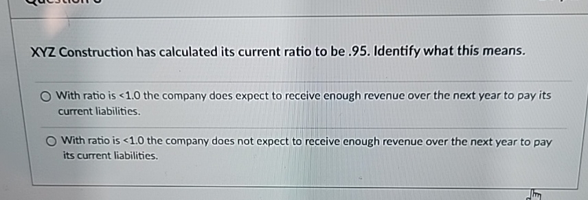 Solved XYZ Construction has calculated its current ratio to | Chegg.com