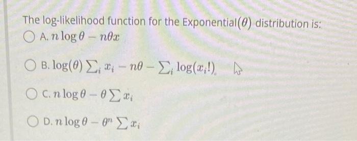 Solved The log-likelihood function for the Exponential (θ) | Chegg.com