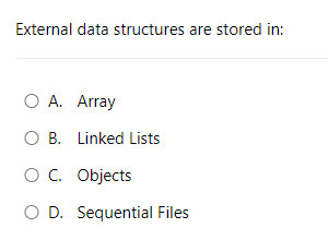 Solved External data structures are stored in:A. ﻿ArrayB. | Chegg.com