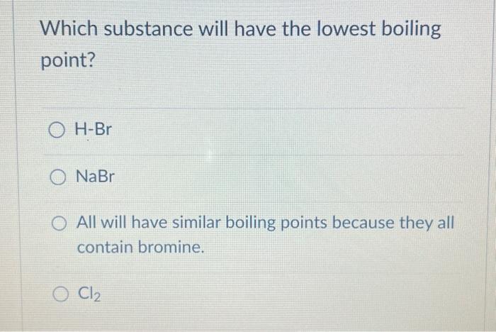 Solved Which substance will have the lowest boiling point? | Chegg.com