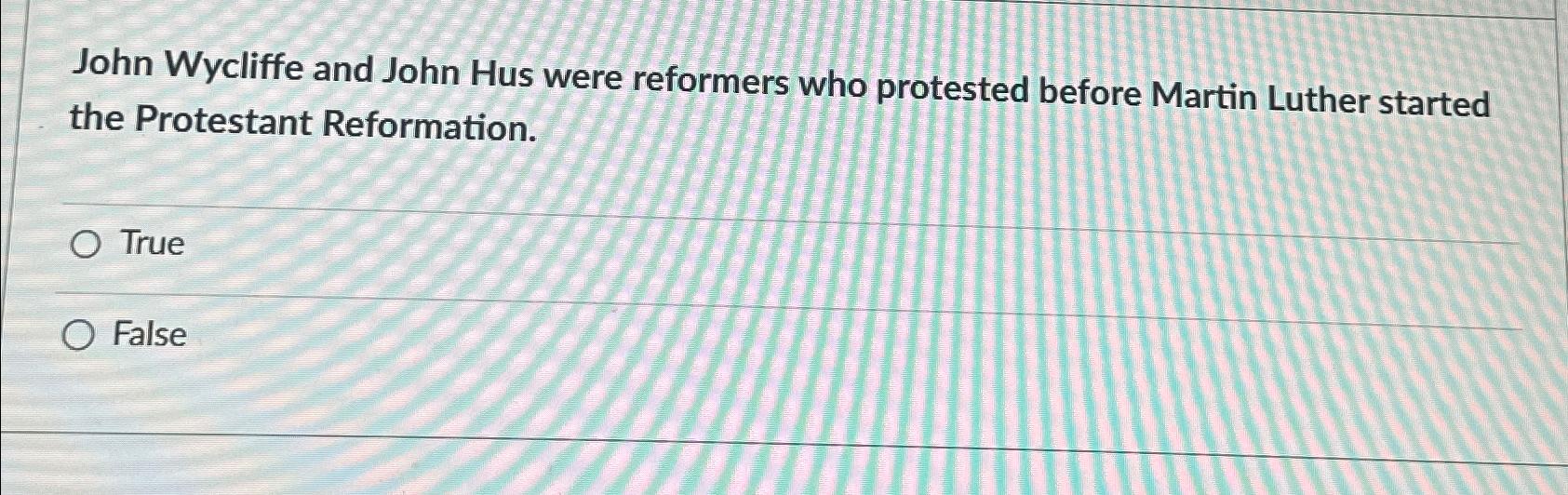 Solved John Wycliffe and John Hus were reformers who | Chegg.com