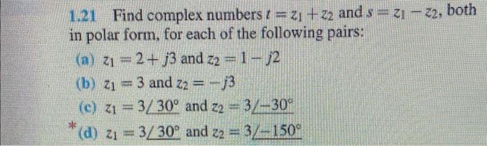 Solved 1.21 Find complex numbers t=z1+z2 and s=z1−z2, both | Chegg.com