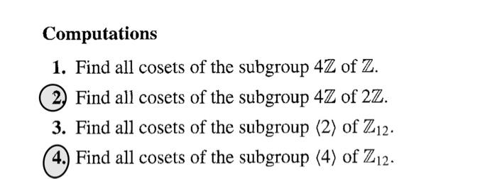 Solved Computations 1. Find all cosets of the subgroup 4Z of | Chegg.com