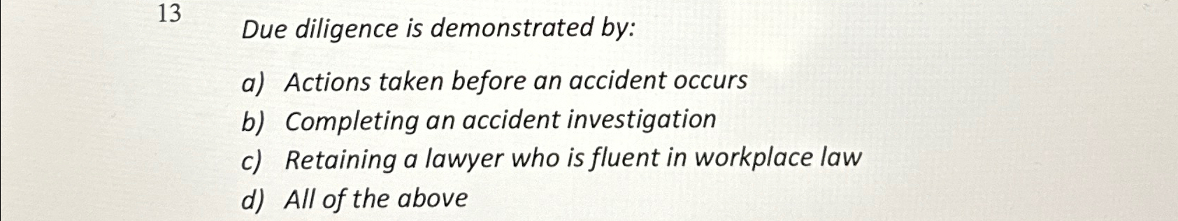 Solved 13Due diligence is demonstrated by:a) ﻿Actions taken | Chegg.com