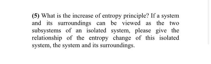 Solved (5) What is the increase of entropy principle? If a | Chegg.com
