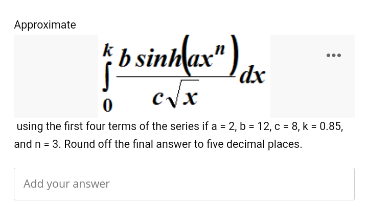 Solved Approximate ∫0kcxbsinh(axn)dx using the first four | Chegg.com