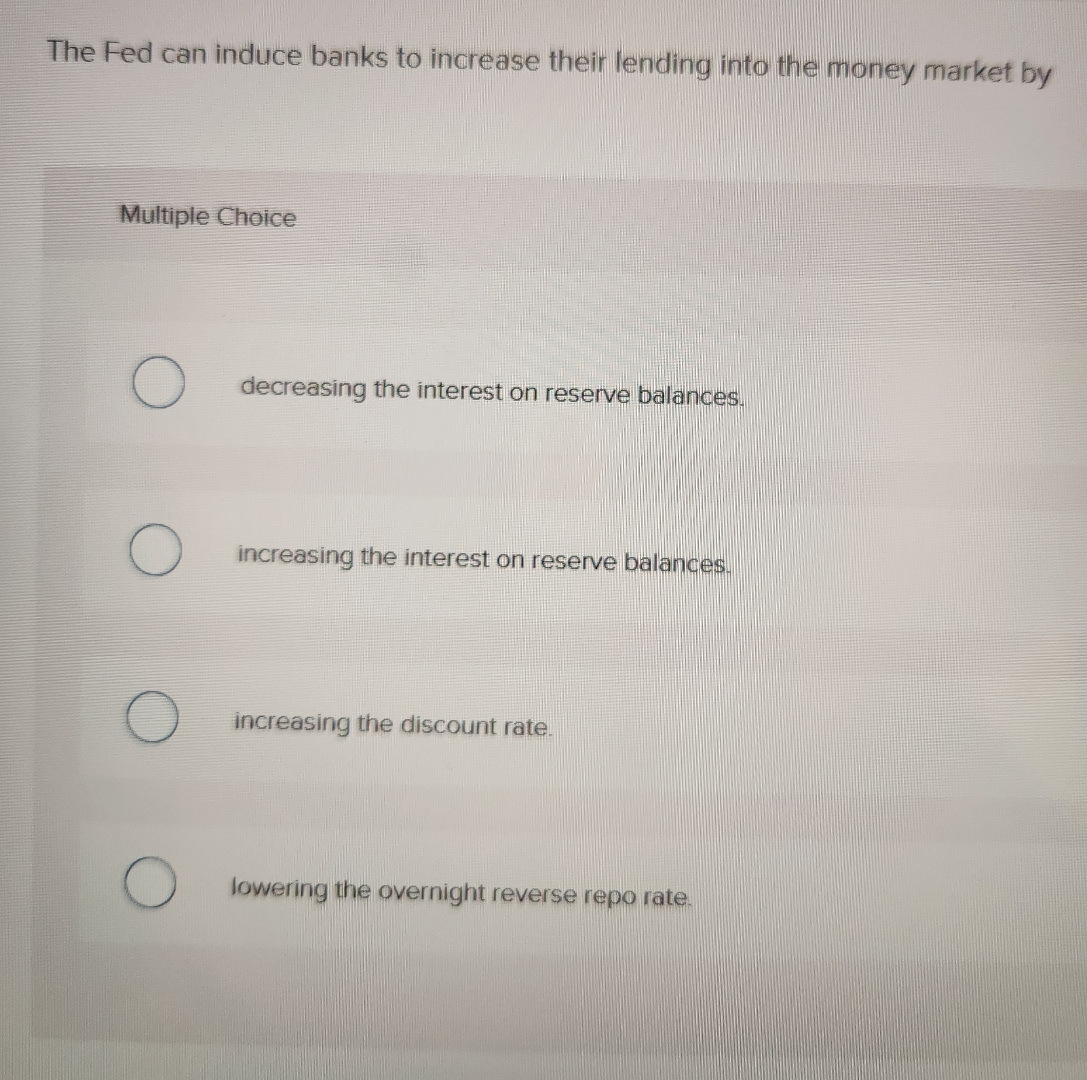 Solved The Fed can induce banks to increase their lending | Chegg.com