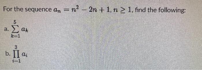 Solved For the sequence an=n2−2n+1,n≥1, find the following: | Chegg.com