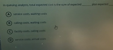 Solved In queuing analysis, total expected cost is the sum | Chegg.com