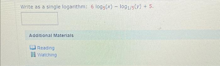 Solved Write as a single logarithm: 6 log5 (x) - log₁/5(y) + | Chegg.com