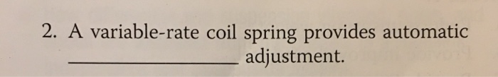 Solved 2. A variable-rate coil spring provides automatic | Chegg.com