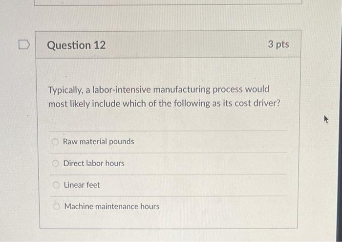 Solved Typically, a labor-intensive manufacturing process | Chegg.com