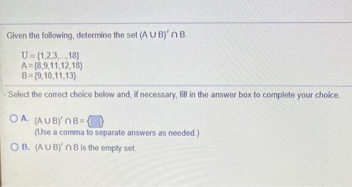 Solved Given the following, determine the set (A U B)'n B. U | Chegg.com
