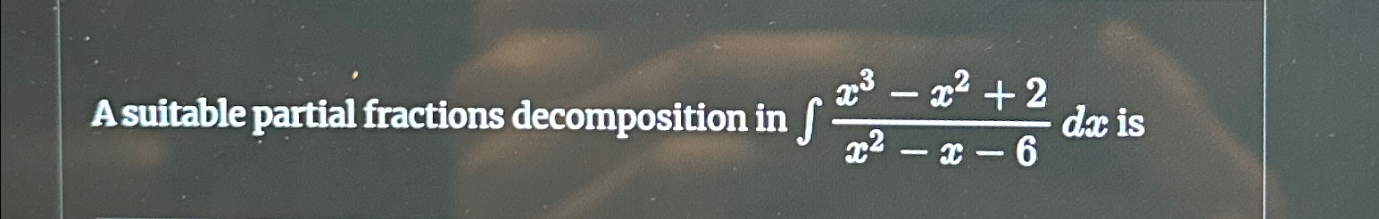Solved A suitable partial fractions decomposition in | Chegg.com
