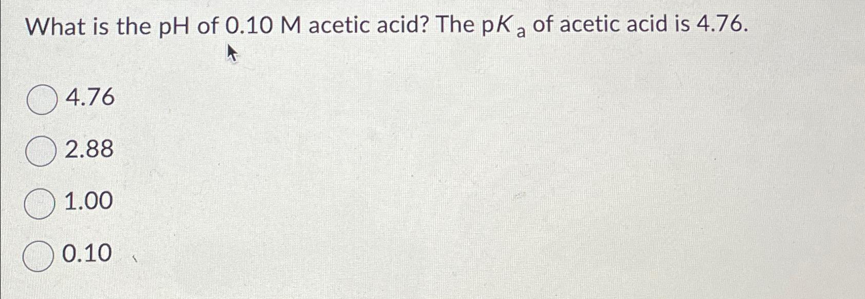Solved What is the pH ﻿of 0.10M ﻿acetic acid? The pKa ﻿of | Chegg.com