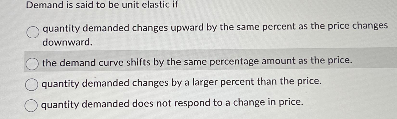 Solved Demand is said to be unit elastic ifquantity demanded | Chegg.com