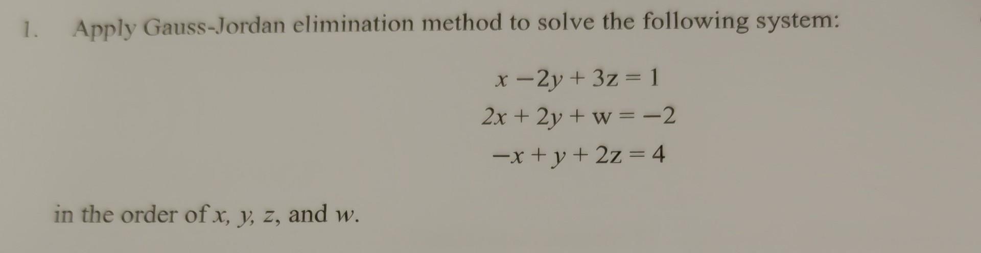 Solved Apply Gauss-Jordan elimination method to solve the | Chegg.com