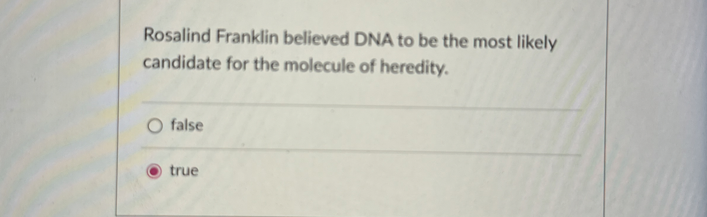 Solved Rosalind Franklin believed DNA to be the most likely | Chegg.com
