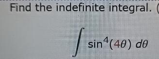 Solved Find the indefinite integral.∫﻿﻿sin4(4θ)dθ | Chegg.com