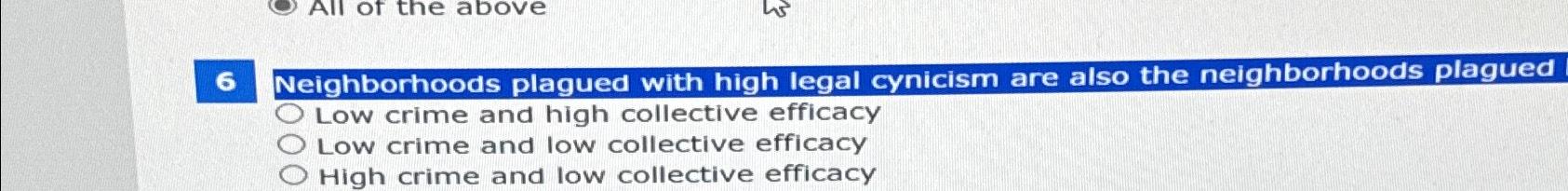 Solved 6 ﻿Neighborhoods plagued with high legal cynicism are | Chegg.com