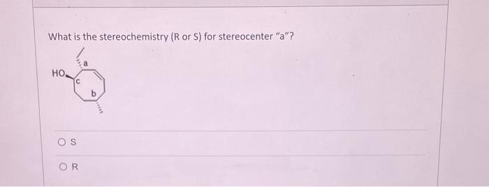 Solved What is the stereochemistry (R or S) for stereocenter | Chegg.com